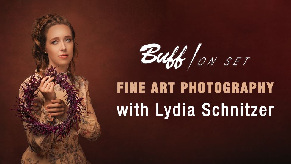 Fine Art Photography with Lydia Schnitzer | BUFF ON SET – BUFF BASICS